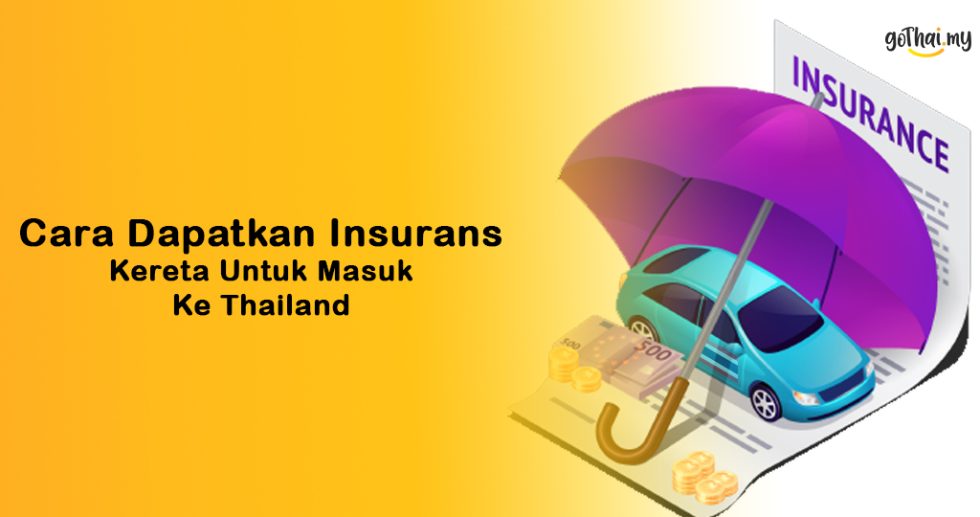 Cara Dapatkan Insurans Kereta Untuk Masuk Ke Thailand - GoThai